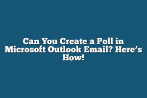 Can You Create a Poll in Microsoft Outlook Email? Here’s How! – Tooling Ant