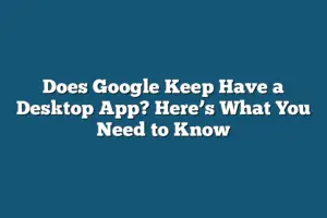 Does Google Keep Have a Desktop App? Here’s What You Need to Know ...
