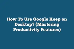 How To Use Google Keep on Desktop? (Mastering Productivity Features ...