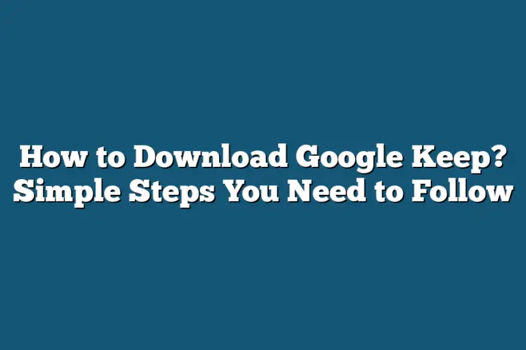 How to Download Google Keep? Simple Steps You Need to Follow – Tooling Ant