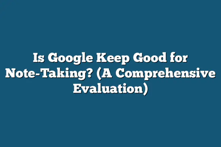 Is Google Keep Good for Note-Taking? (A Comprehensive Evaluation ...