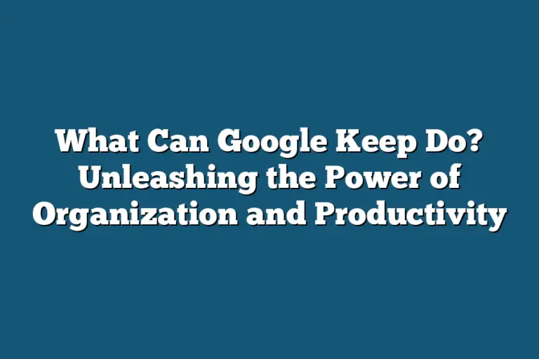 What Can Google Keep Do? Unleashing the Power of Organization and ...