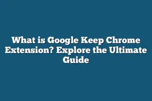 What is Google Keep Chrome Extension? Explore the Ultimate Guide – Tooling Ant