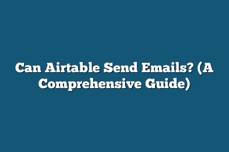 Can Airtable Send Emails? (A Comprehensive Guide) – Tooling Ant
