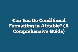 Can You Do Conditional Formatting in Airtable? (A Comprehensive Guide) – Tooling Ant