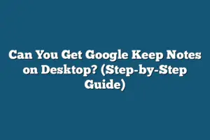 Can You Get Google Keep Notes on Desktop? (Step-by-Step Guide ...