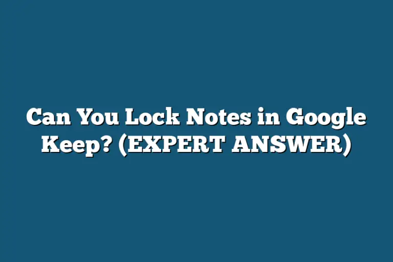 Can You Lock Notes in Google Keep? (EXPERT ANSWER) – Tooling Ant