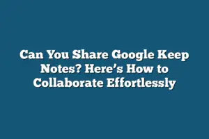 Can You Share Google Keep Notes? Here’s How to Collaborate Effortlessly ...