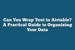 Can You Wrap Text in Airtable? A Practical Guide to Organizing Your Data – Tooling Ant