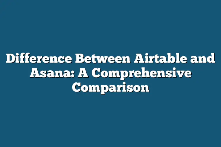 Difference Between Airtable and Asana: A Comprehensive Comparison ...