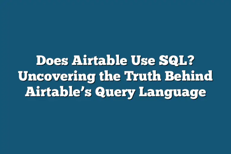Does Airtable Use Sql Uncovering The Truth Behind Airtable S Query Language Tooling Ant