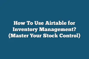 How To Use Airtable for Inventory Management? (Master Your Stock ...