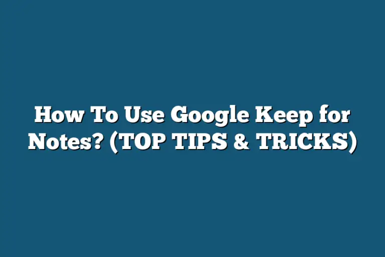 How To Use Google Keep for Notes? (TOP TIPS & TRICKS) – Tooling Ant
