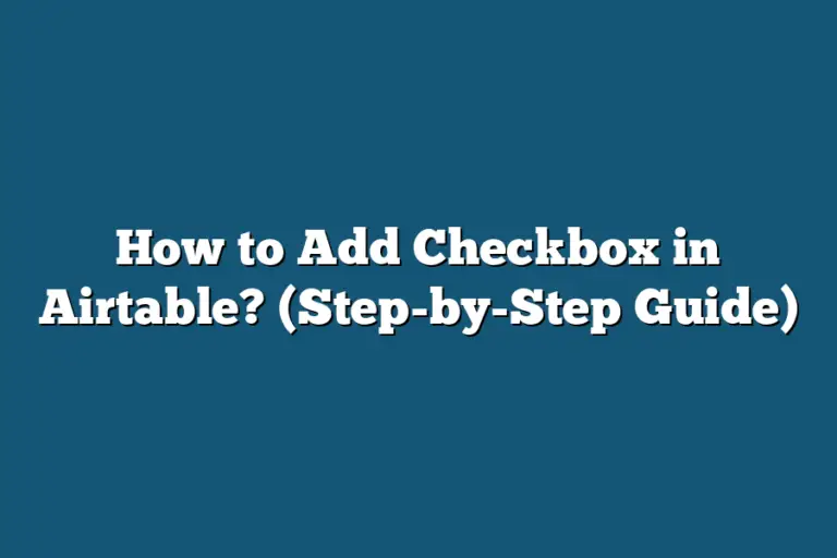 How to Add Checkbox in Airtable? (Step-by-Step Guide) – Tooling Ant