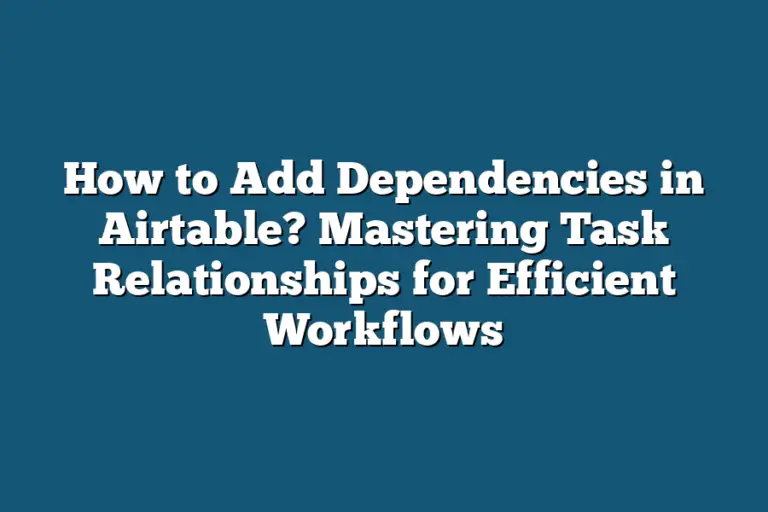 How To Add Dependencies In Airtable Mastering Task Relationships For Efficient Workflows