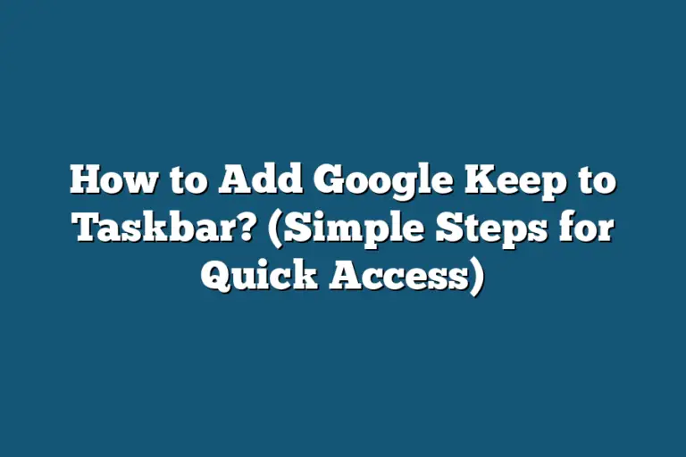 How to Add Google Keep to Taskbar? (Simple Steps for Quick Access ...
