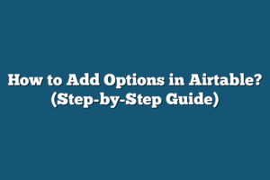 How to Add Options in Airtable? (Step-by-Step Guide) – Tooling Ant