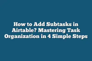 How to Add Subtasks in Airtable? Mastering Task Organization in 4 Simple Steps – Tooling Ant