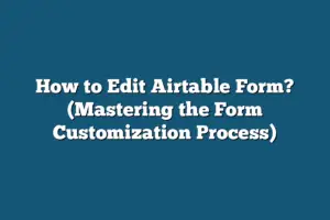 How to Edit Airtable Form? (Mastering the Form Customization Process ...
