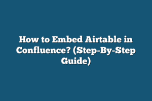 How to Embed Airtable in Confluence? (Step-By-Step Guide) – Tooling Ant