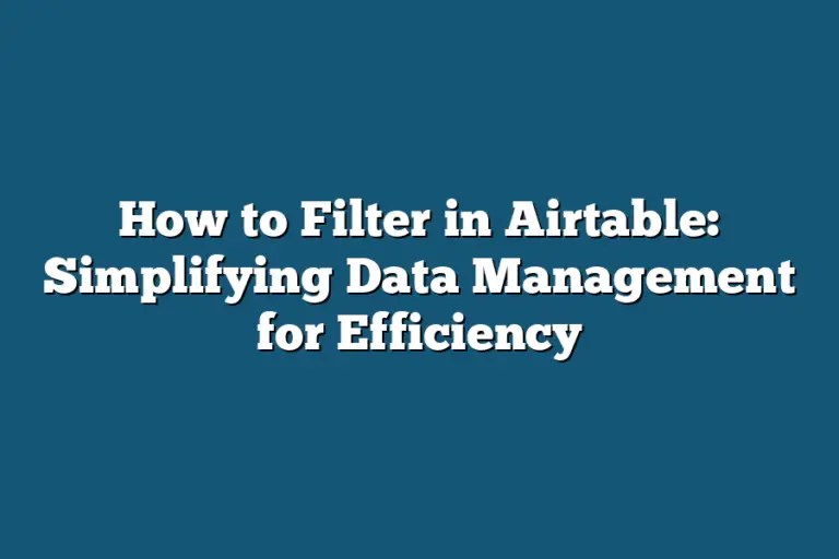 How to Filter in Airtable: Simplifying Data Management for Efficiency ...