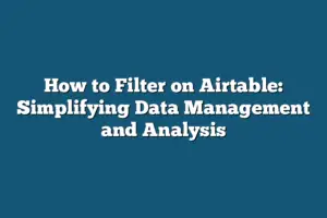How to Filter on Airtable: Simplifying Data Management and Analysis – Tooling Ant