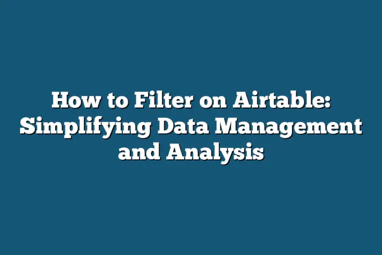 How to Filter on Airtable: Simplifying Data Management and Analysis – Tooling Ant