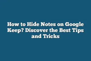 How to Hide Notes on Google Keep? Discover the Best Tips and Tricks ...