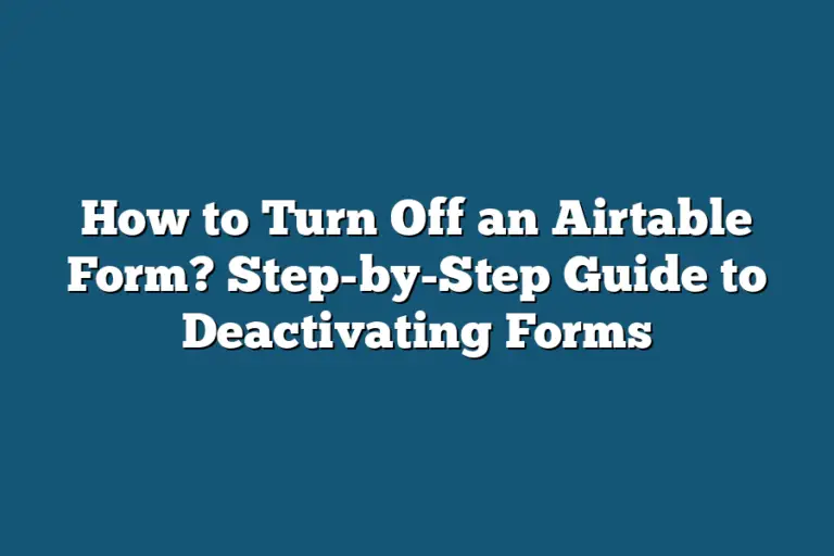 How To Turn Off An Airtable Form Step By Step Guide To Deactivating Forms Tooling Ant