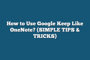 How to Use Google Keep Like OneNote? (SIMPLE TIPS & TRICKS) – Tooling Ant