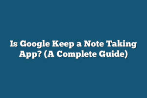 Is Google Keep a Note Taking App? (A Complete Guide) – Tooling Ant