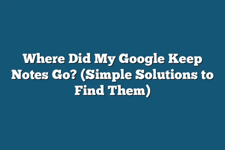 Where Did My Google Keep Notes Go? (Simple Solutions to Find Them ...