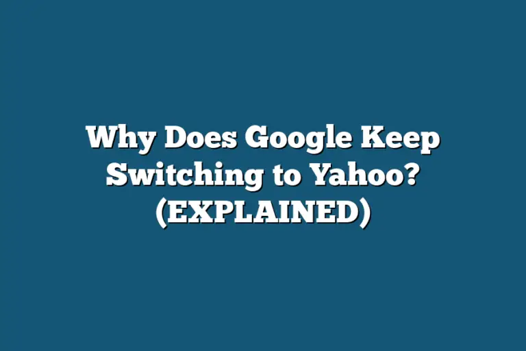 Why Does Google Keep Switching to Yahoo? (EXPLAINED) – Tooling Ant