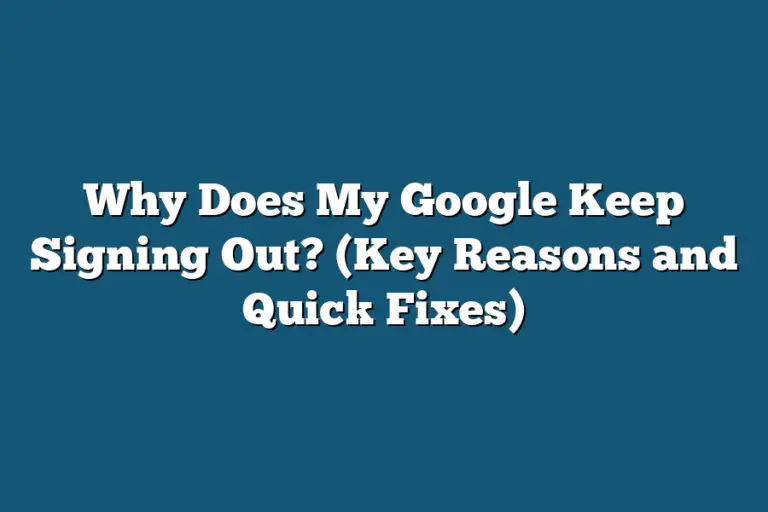 Why Does My Google Keep Signing Out? (Key Reasons and Quick Fixes ...