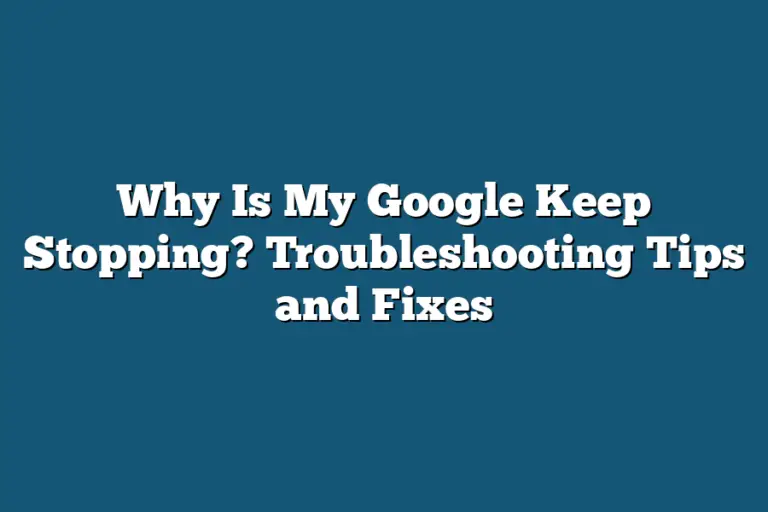 Why Is My Google Keep Stopping? Troubleshooting Tips and Fixes ...
