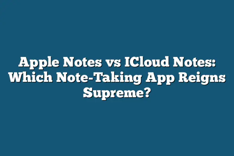 Apple Notes vs ICloud Notes: Which Note-Taking App Reigns Supreme ...