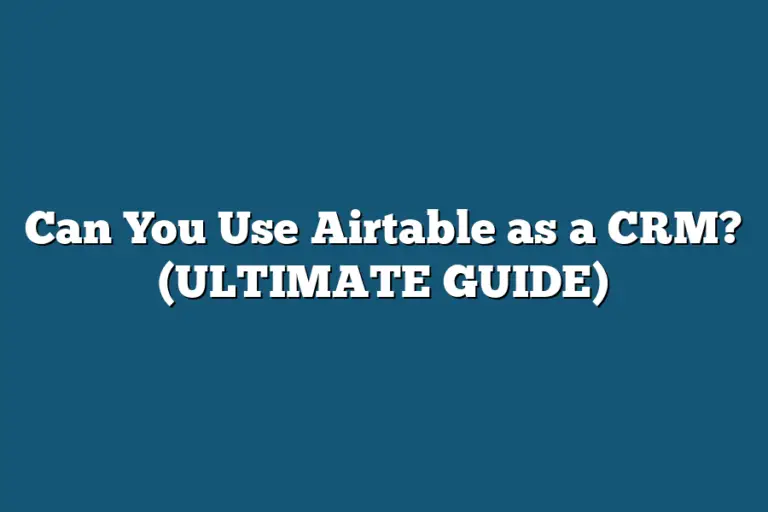 Can You Use Airtable as a CRM? (ULTIMATE GUIDE) – Tooling Ant