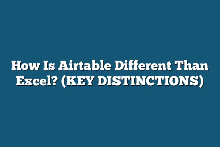 How Is Airtable Different Than Excel? (KEY DISTINCTIONS) – Tooling Ant