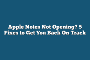 Apple Notes Not Opening? 5 Fixes to Get You Back On Track – Tooling Ant
