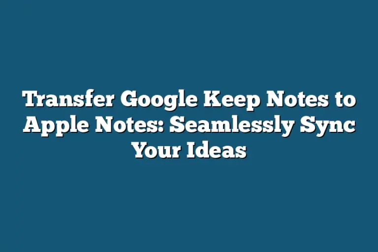 Transfer Google Keep Notes to Apple Notes: Seamlessly Sync Your Ideas ...