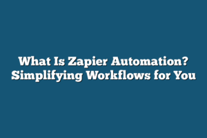 What Is Zapier Automation? Simplifying Workflows for You – Tooling Ant