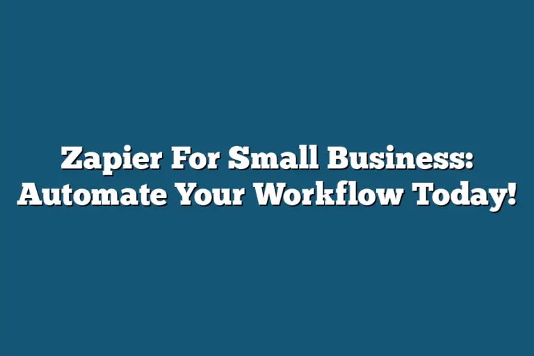 Zapier For Small Business: Automate Your Workflow Today! – Tooling Ant