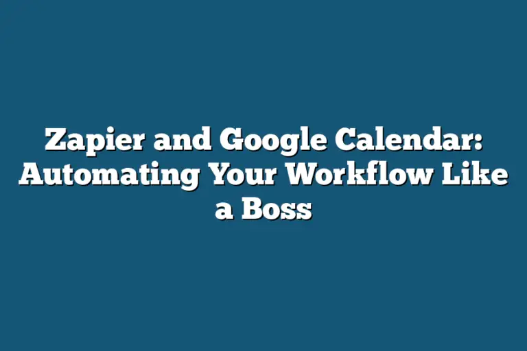 Zapier and Google Calendar: Automating Your Workflow Like a Boss ...