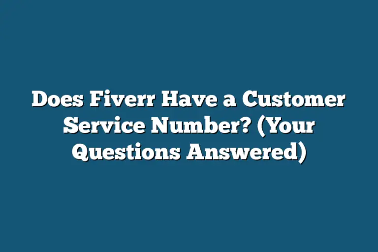 Does Fiverr Have a Customer Service Number? (Your Questions Answered ...