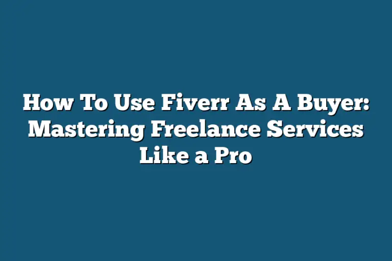 How To Use Fiverr As A Buyer: Mastering Freelance Services Like a Pro – Tooling Ant