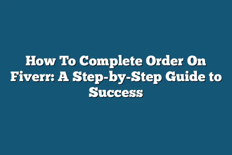 How To Complete Order On Fiverr: A Step-by-Step Guide to Success ...