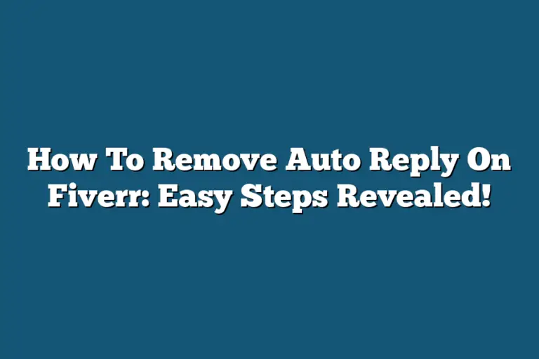 How To Remove Auto Reply On Fiverr: Easy Steps Revealed! – Tooling Ant