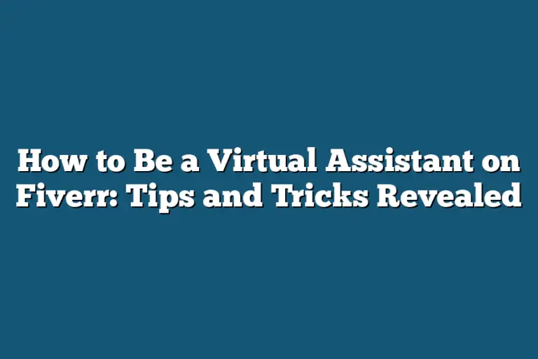 How to Be a Virtual Assistant on Fiverr: Tips and Tricks Revealed ...