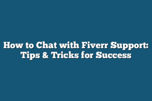 How to Chat with Fiverr Support: Tips & Tricks for Success – Tooling Ant