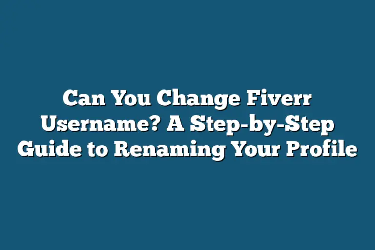 Can You Change Fiverr Username? A Step-by-Step Guide to Renaming Your ...